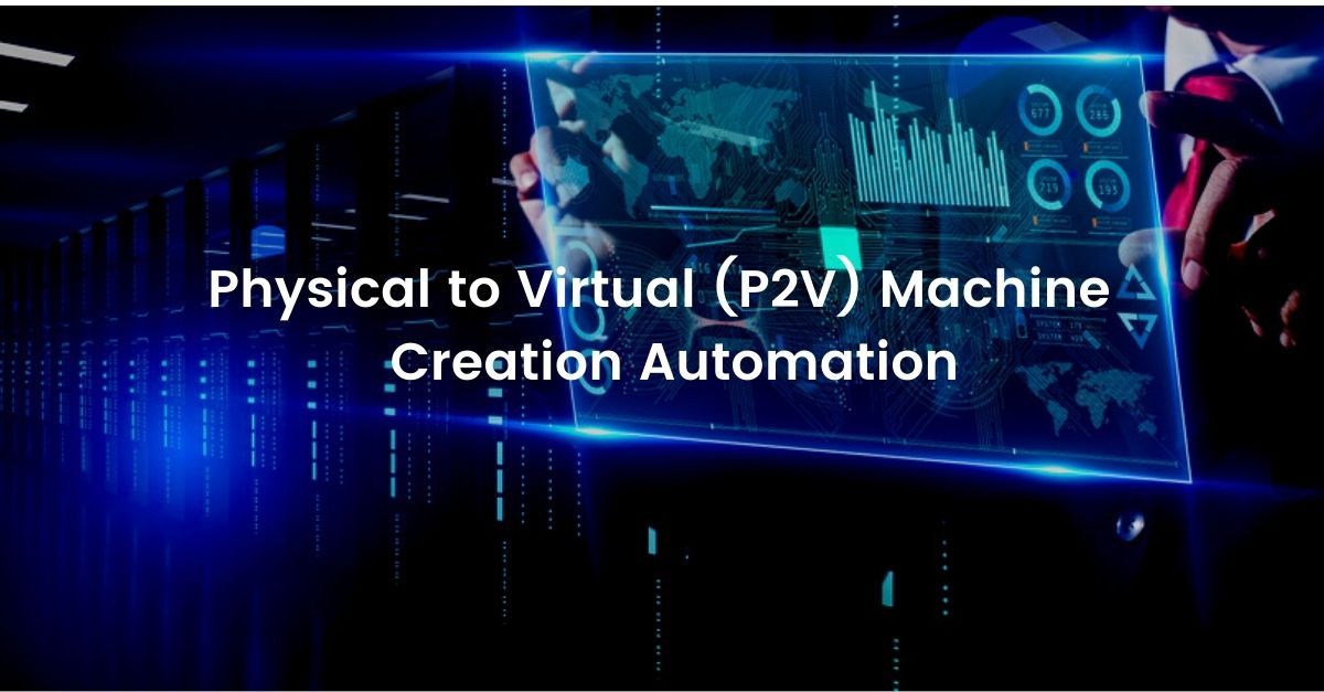 Physical to Virtual (P2V) Machine creation Automation | Featsystems