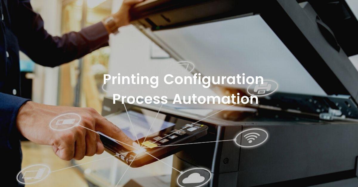 Printing Configuration Process Automation | Featsystems