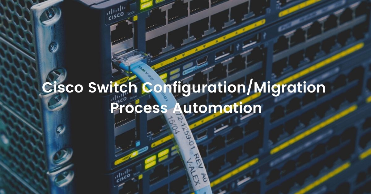 Cisco Switch Configuration/Migration Automation | Featsystems